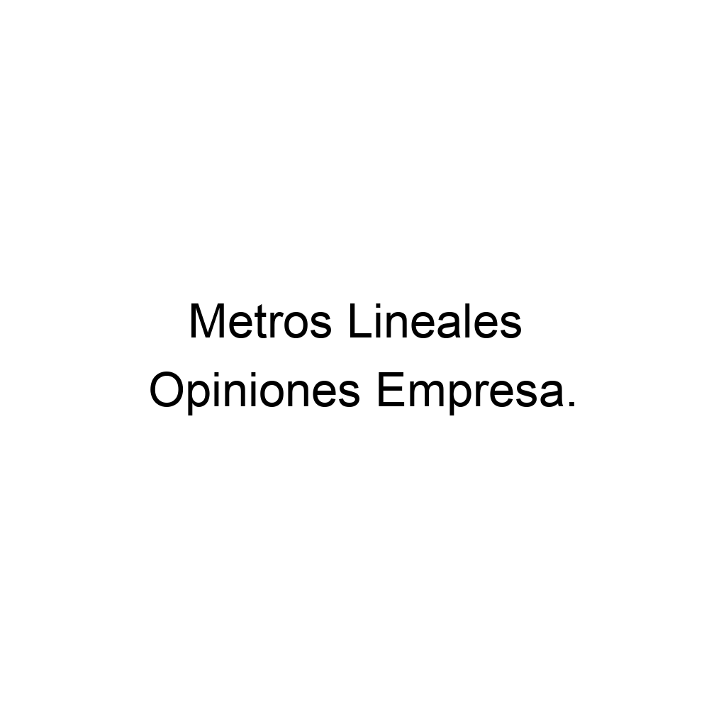 Opiniones Metros Lineales, 523311552627